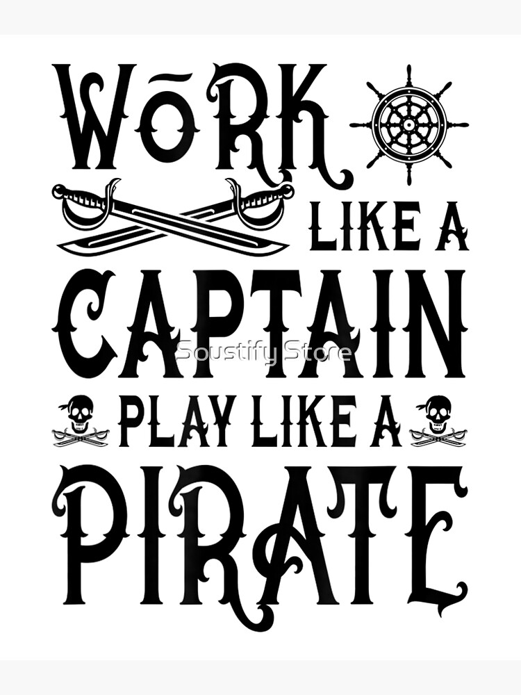 "Work Like a Captain Play Like a Pirate" Poster for Sale by najmatayib ...