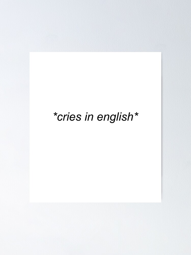 "cries in english" Poster for Sale by mkaythen | Redbubble