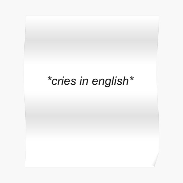 "cries in english" Poster for Sale by mkaythen | Redbubble