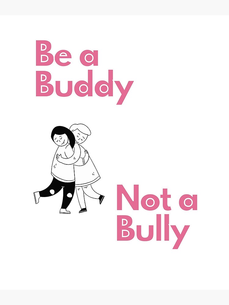 "Anti Bullying Design "Be a Buddy Not a Bully"" Poster for Sale by ...