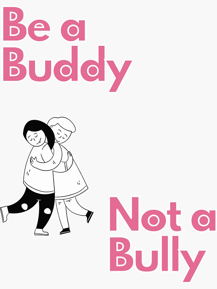 "Anti Bullying Design "Be a Buddy Not a Bully"" Sticker for Sale by ...