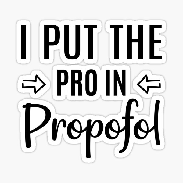 "put the pro in Propofol, Funny anesthesiologist, Nurse Anesthetist ...