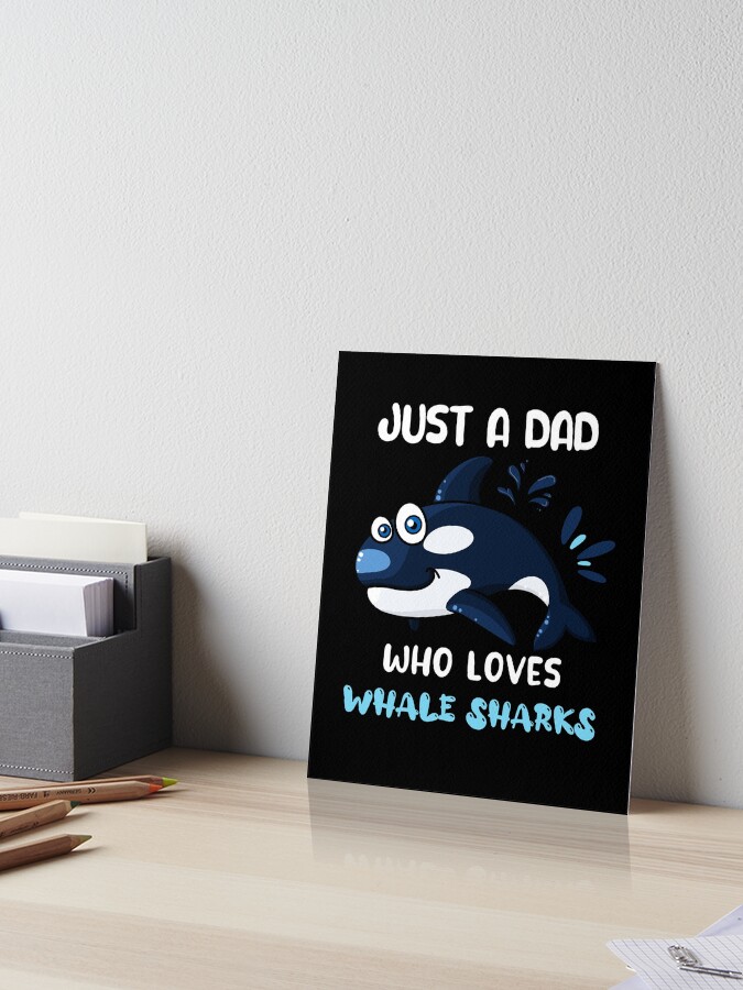 "Just a dad who loves whale sharks " Art Board Print for Sale by POPLIN ...