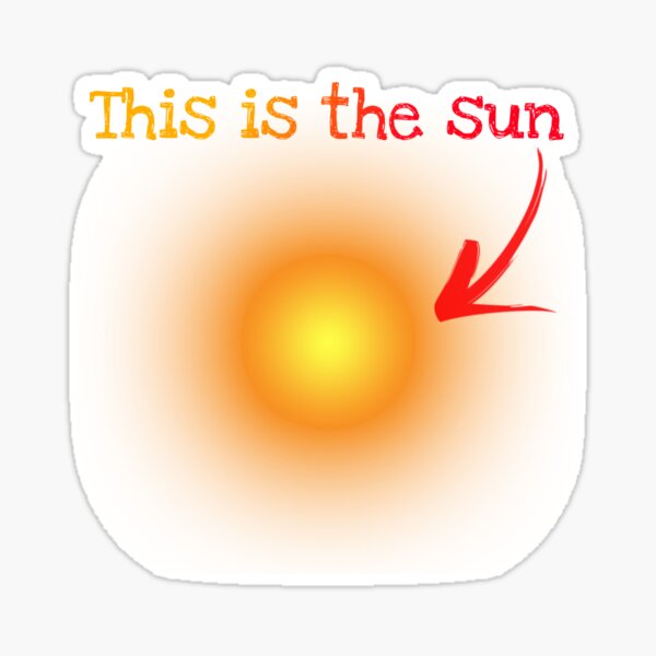 "This is the sun " Sticker for Sale by shop-am | Redbubble