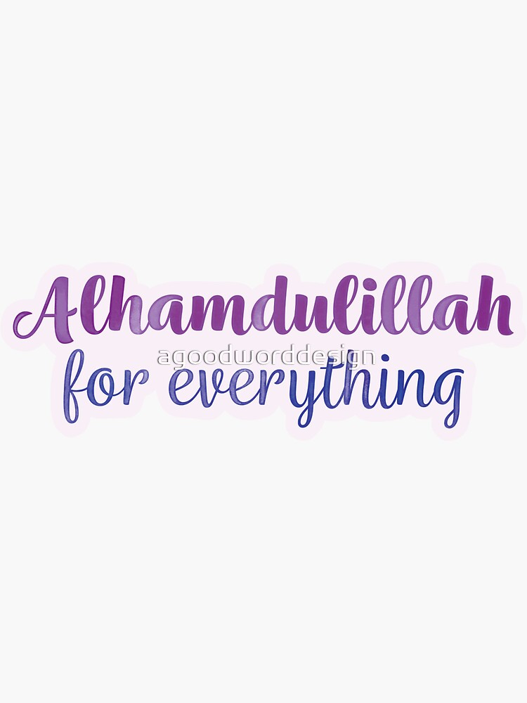 "Alhamdulillah For Everything" Sticker for Sale by agoodworddesign ...