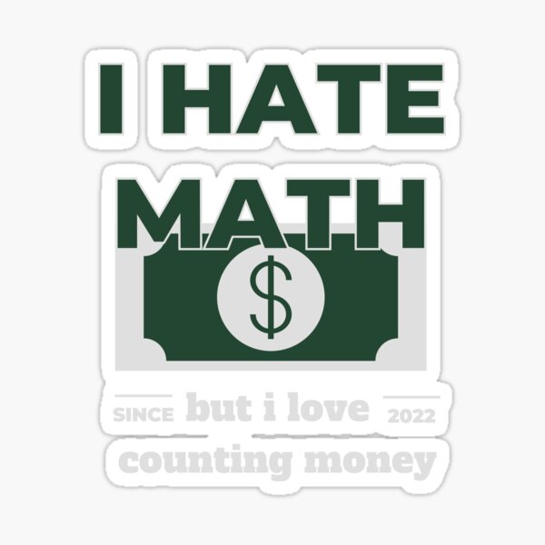 "I hate math but i love counting money" Sticker for Sale by CRO-DESIGN ...