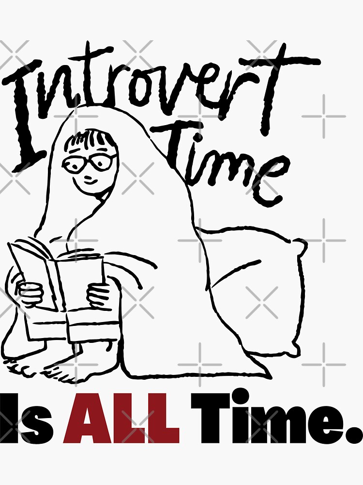 "Introvert Time, Is ALL Time." Sticker for Sale by TheMajesTee | Redbubble
