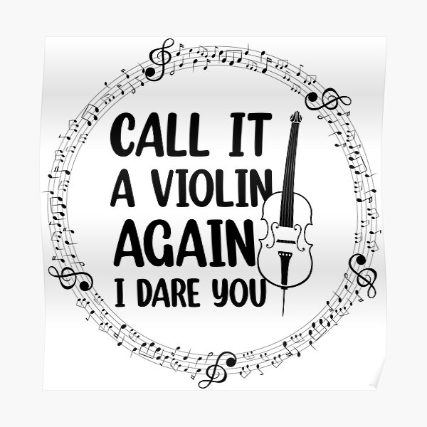 "Call It A Violin Again I Dare You Funny Cello Musician Quote" Poster ...