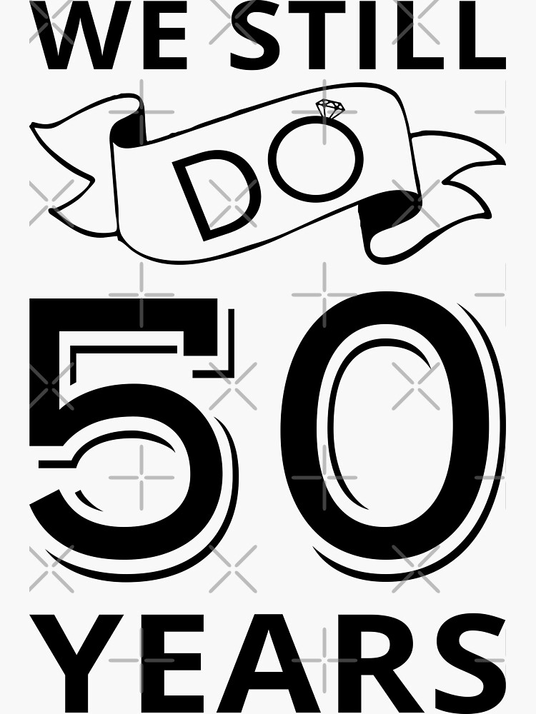 "We Still Do - 50 Years Anniversary I" Sticker for Sale by lemon-pepper ...