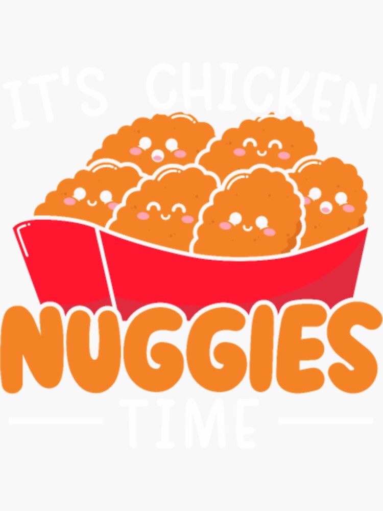 "Its Chicken Nuggies Time Nuggy Chicken Nugget" Sticker for Sale by ...