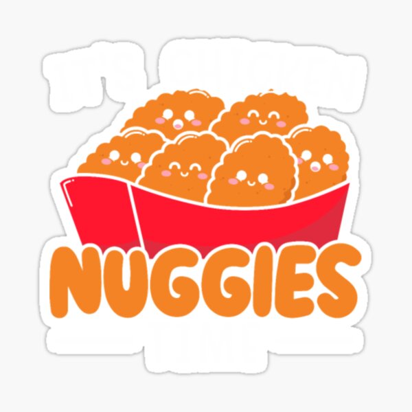 "Its Chicken Nuggies Time Nuggy Chicken Nugget" Sticker for Sale by ...