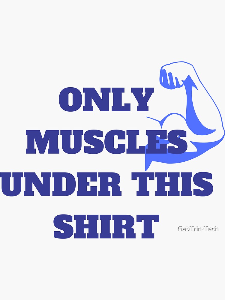 "Muscles Under this shirt" Sticker for Sale by GabTrin-Tech | Redbubble