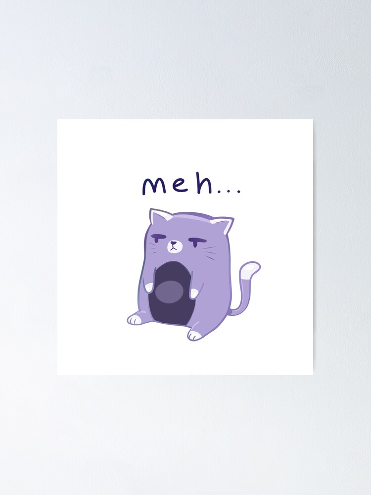 "'meh' Cat" Poster by oliviaisinspace | Redbubble