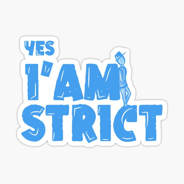 "Yes I am strict" Sticker for Sale by BibinArt | Redbubble