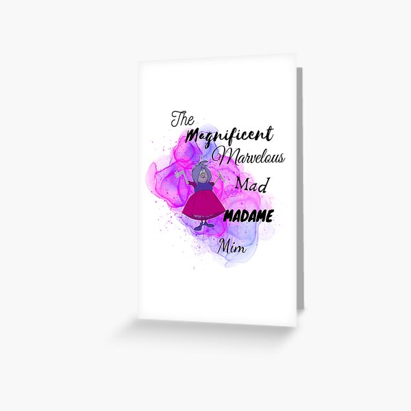 "The Magnificent, Marvelous, Mad Madame Mim" Greeting Card for Sale by ...