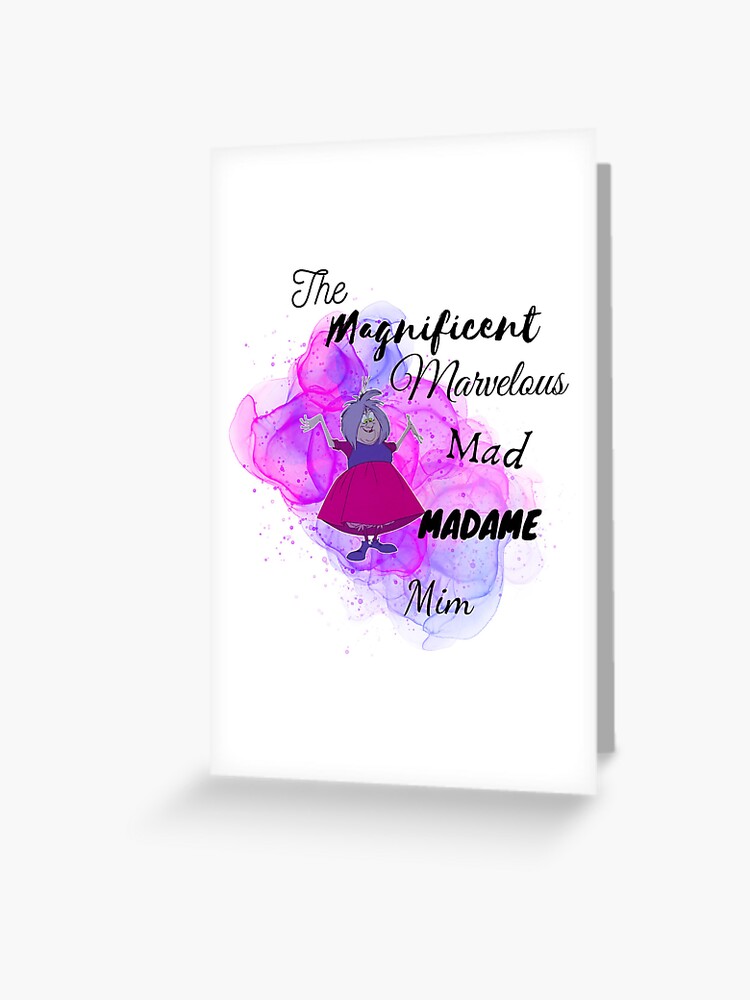 "The Magnificent, Marvelous, Mad Madame Mim" Greeting Card for Sale by ...