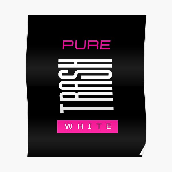 "Pure Trash White" Poster for Sale by Ivy-si | Redbubble