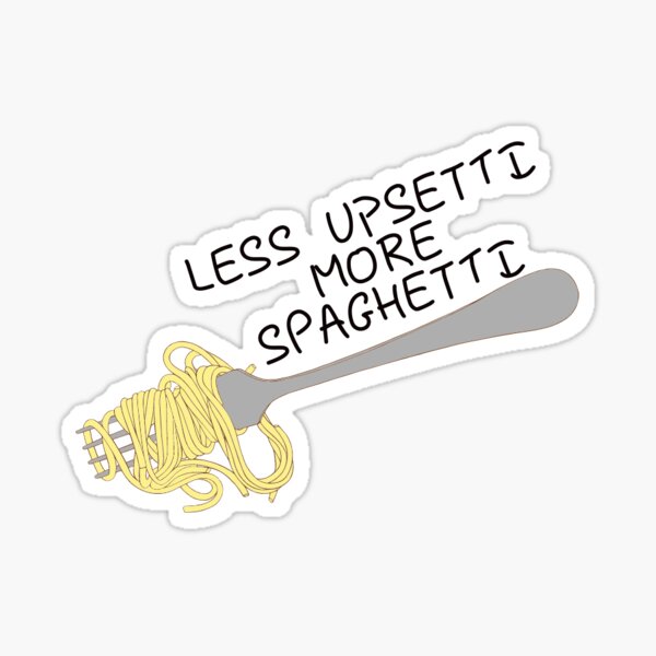 "Less Upsetti More Spaghetti " Sticker for Sale by LAVISHloo | Redbubble
