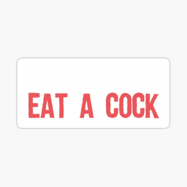 "Save A Chicken Eat A Cock" Sticker for Sale by LomaLiving | Redbubble