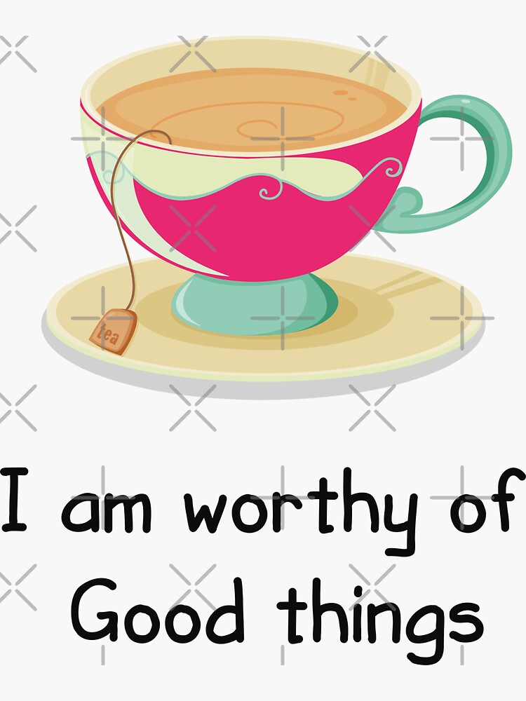 "Positive-tea I am worthy of Good things Quote" Sticker for Sale by ...