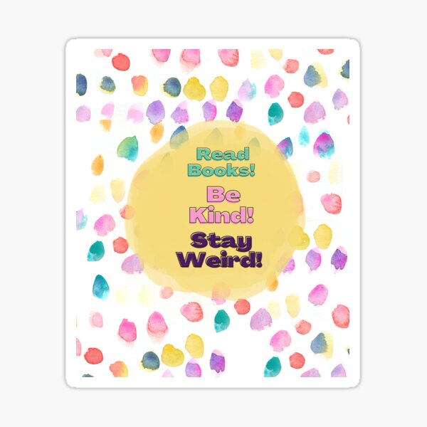 "Read Books Be Kind Stay Weird " Sticker for Sale by Obexers15 | Redbubble