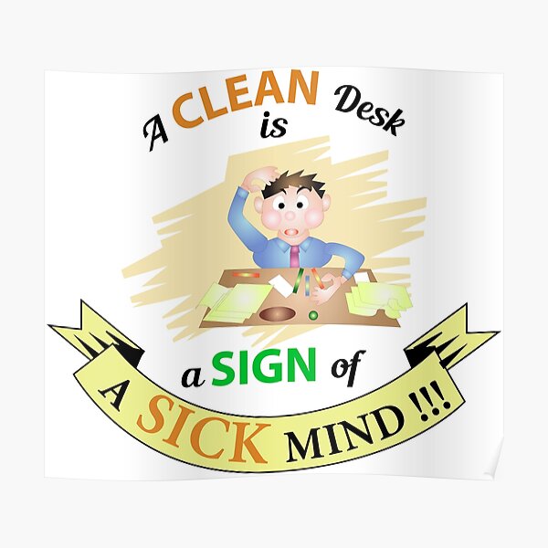 "A Clean Desk is A Sign of A Sick Mind Funny Quotes" Poster for Sale by ...