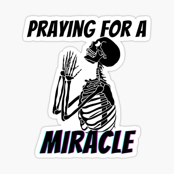 "Praying For A Miracle" Sticker for Sale by PrintyRelatable | Redbubble