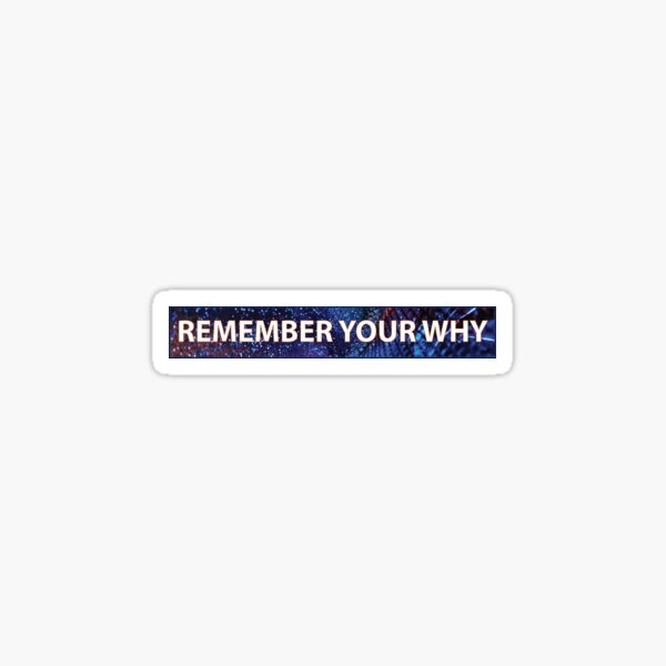 "Remember your Why" Sticker for Sale by MOONINSPIRATION | Redbubble