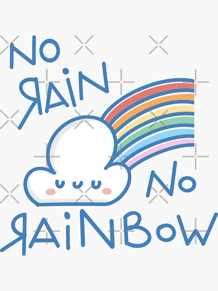 "No rain no rainbow" Sticker for Sale by kawaiiplaze | Redbubble