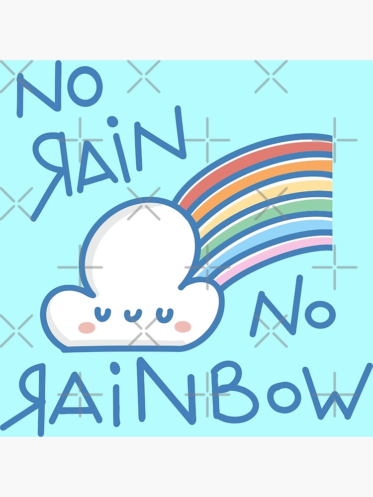 "No rain no rainbow" Poster for Sale by kawaiiplaze | Redbubble