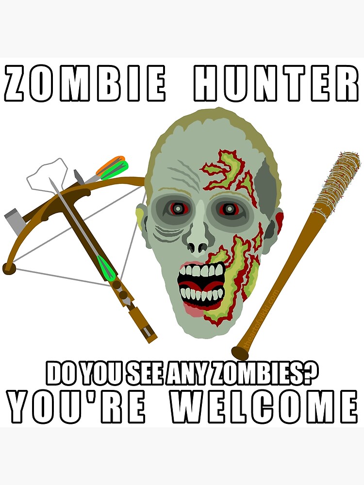 "Zombie Hunter Funny You're Welcome Horror Geek" Art Print by ...