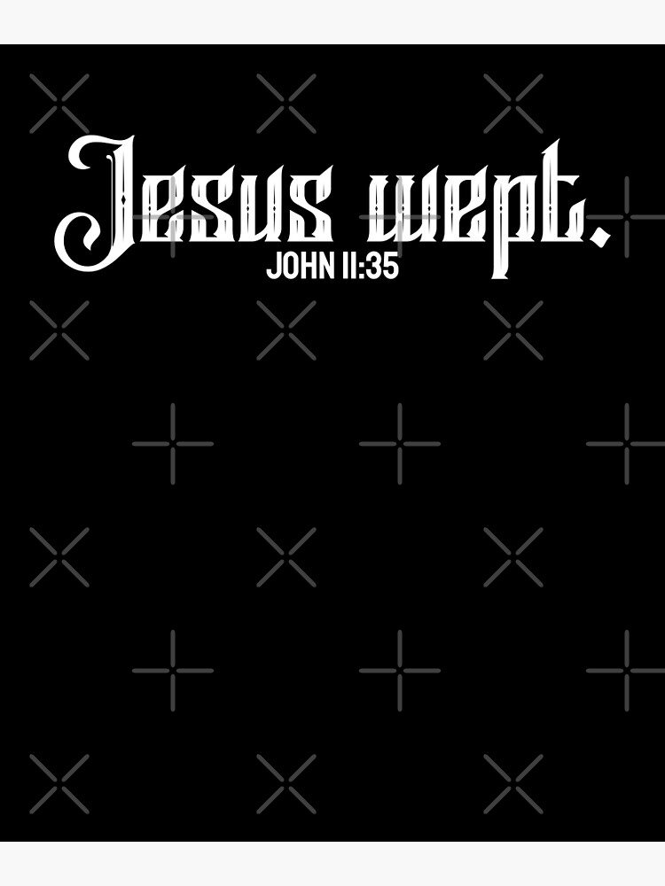 "Jesus Wept John 11:35 Christian" Poster for Sale by GCFULLA | Redbubble