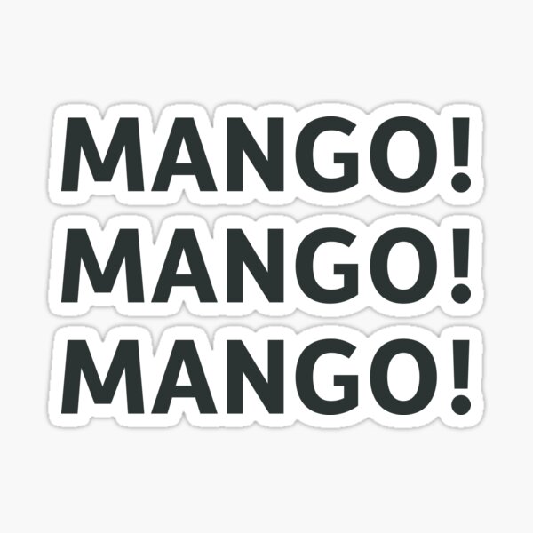 "Mango! Mango! Mango!" Sticker for Sale by SillyQuotes | Redbubble