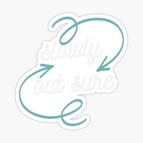 "slowly but sure" Sticker for Sale by reyadrrj | Redbubble