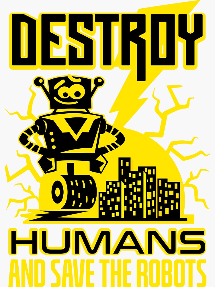 "Destroy Humans And Save The Robots (Black And Yellow Design)" Sticker ...