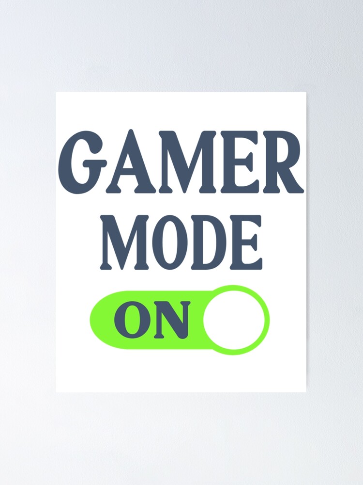 "gamer mode on " Poster for Sale by TheHappySmooth | Redbubble