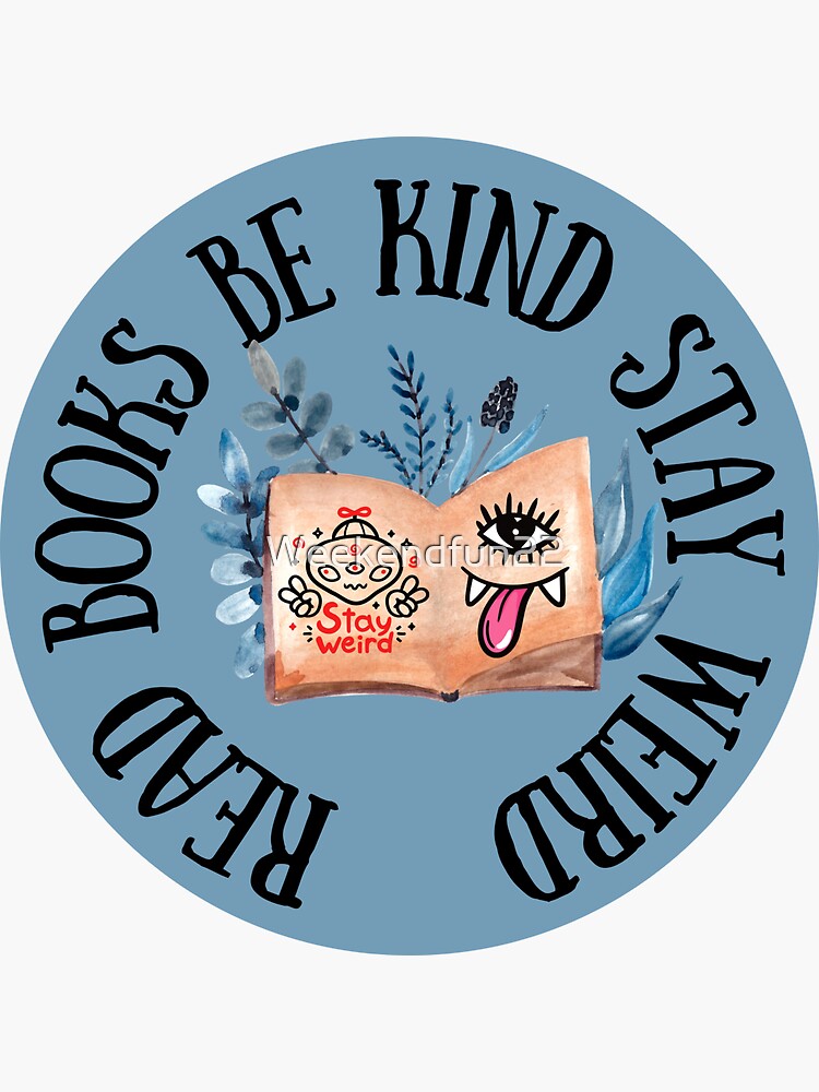 "Read Books Be Kind Stay Weird" Sticker for Sale by Weekendfun22 ...
