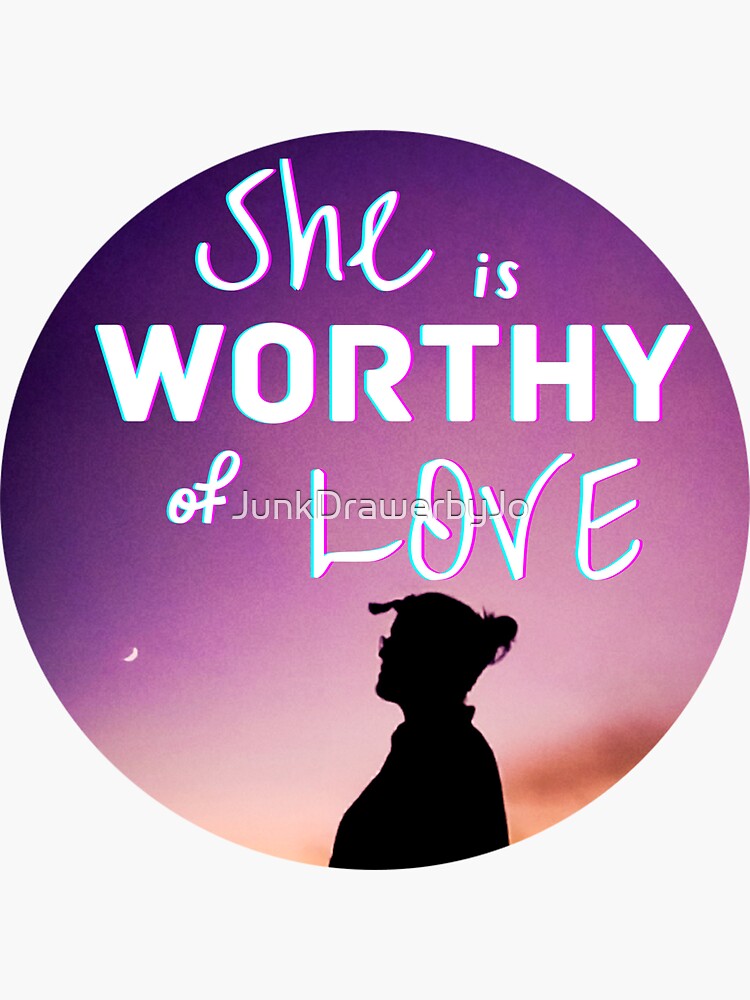 "SHE is WORTHY of LOVE" Sticker for Sale by JunkDrawerbyJo | Redbubble