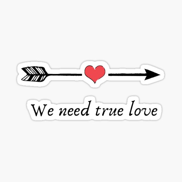 "We need true love" Sticker for Sale by IMUSALOVER | Redbubble