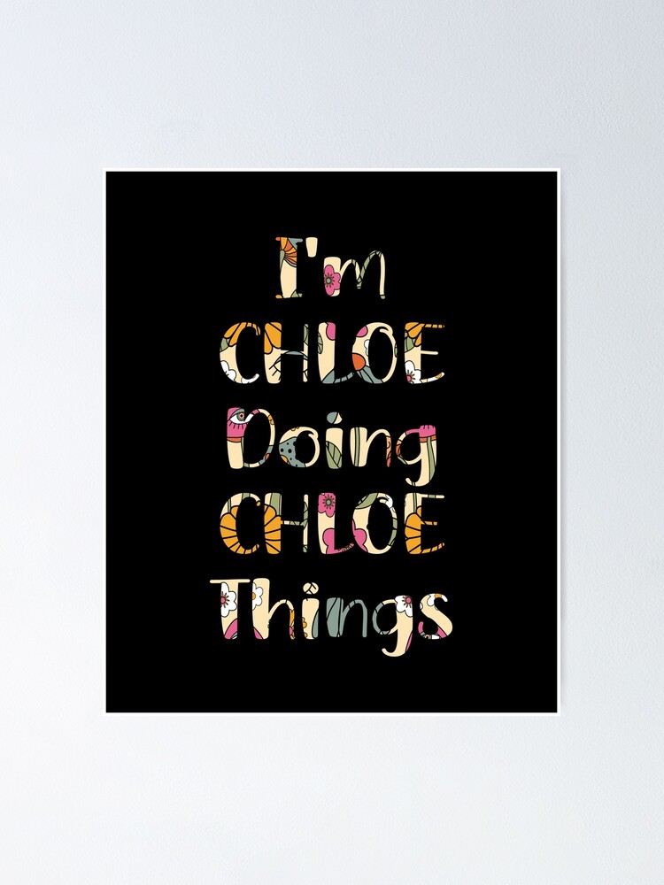 "Chloe Name-Im Chloe Doing Chloe Things" Poster for Sale by WoodyShirt ...