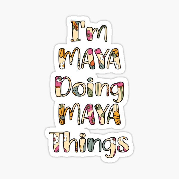 "Maya Name-Im Maya Doing Maya Things" Sticker for Sale by WoodyShirt ...