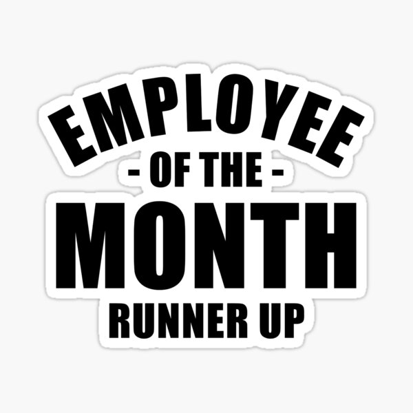 "Employee of the month runner up" Sticker for Sale by ennya123 | Redbubble