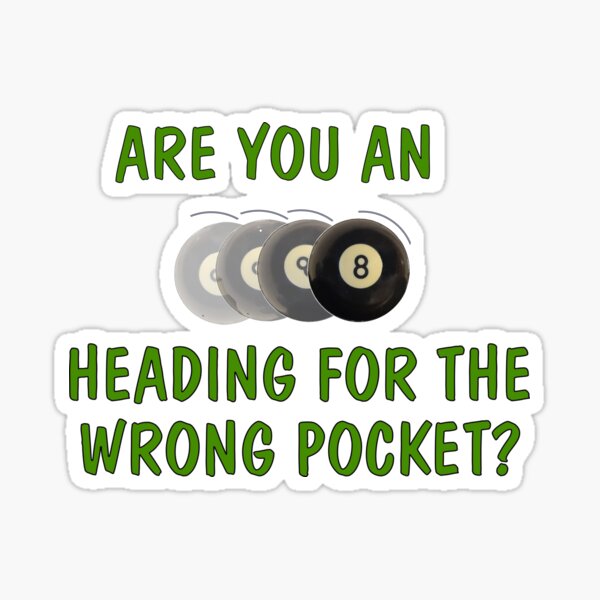 "Are You An 8 Ball Heading For The Wrong Pocket" Sticker for Sale by ...
