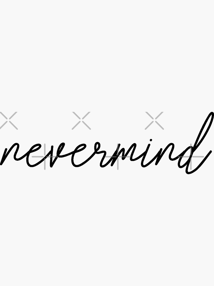 "nevermind" Sticker for Sale by Sim293 | Redbubble