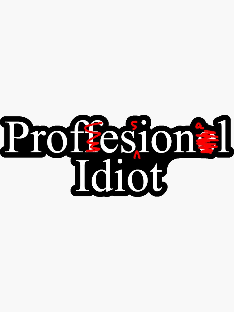 "Professional Idiot" Sticker for Sale by UntoldEntity | Redbubble