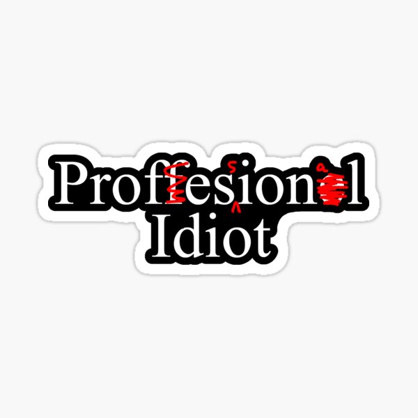 "Professional Idiot" Sticker for Sale by UntoldEntity | Redbubble