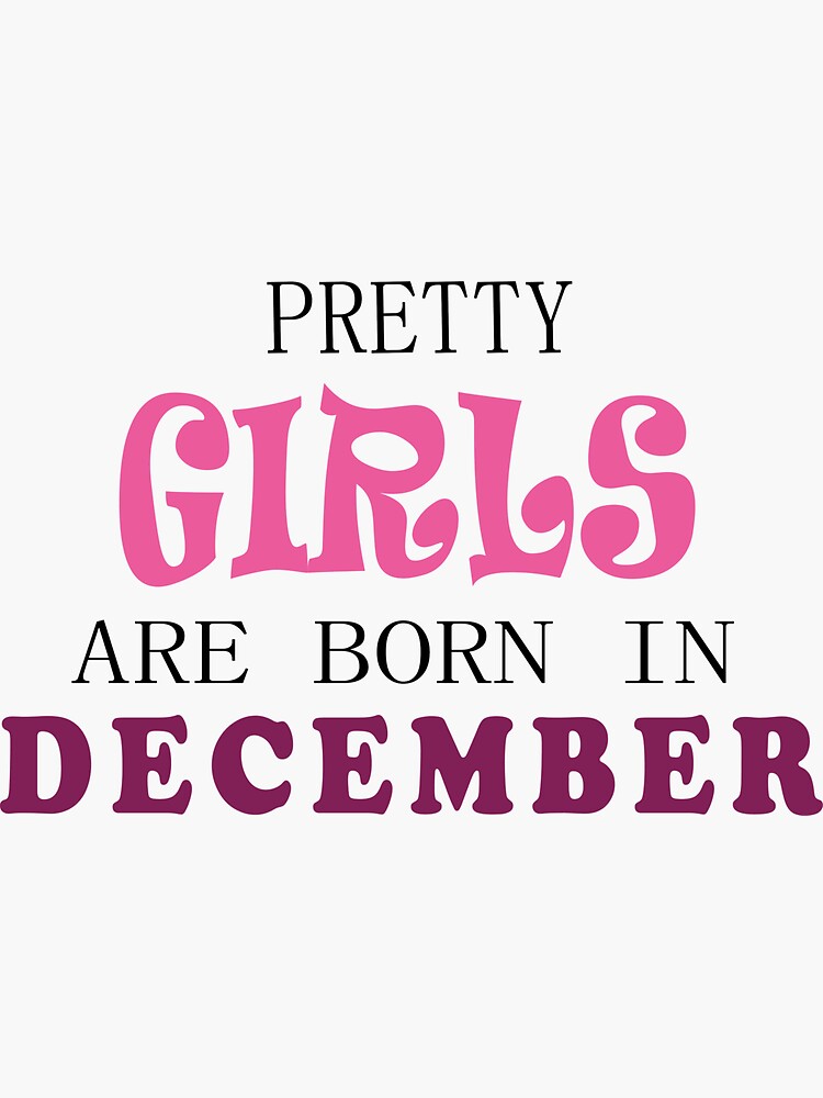 "Pretty Girls Are Born In December Funny Birthday Quote" Sticker for ...