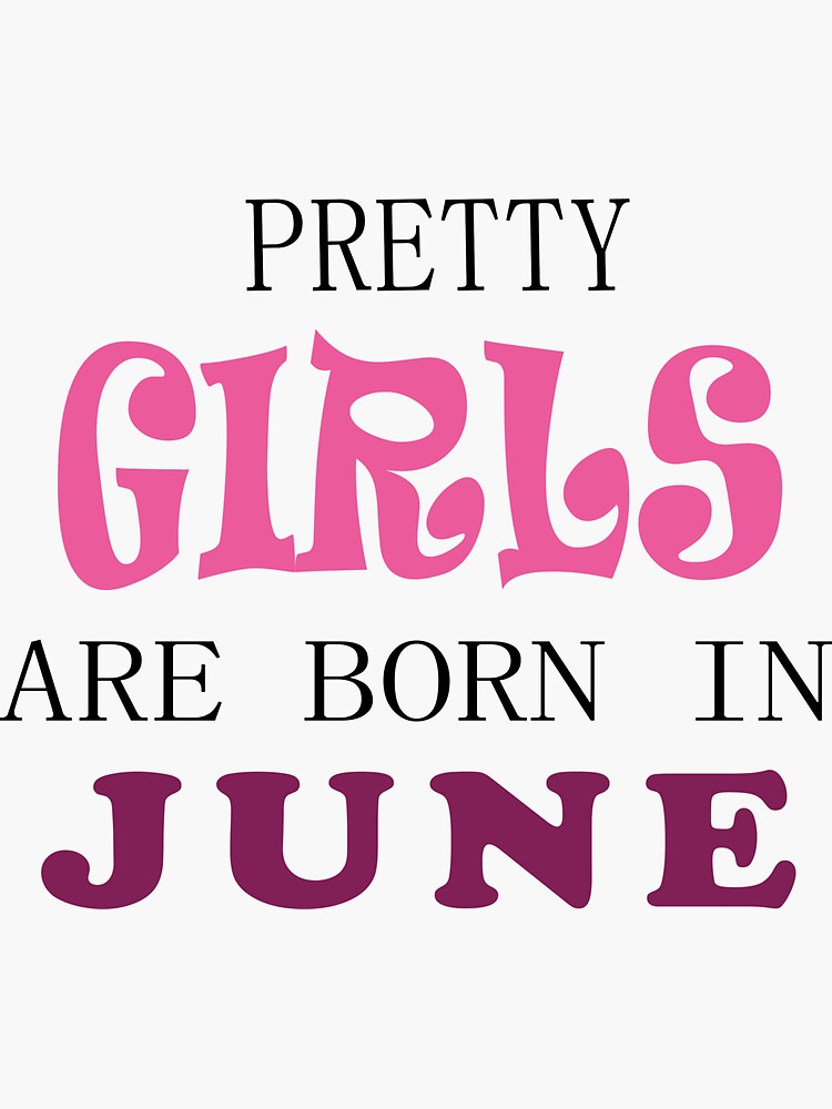 "Pretty Girls Are Born In June Funny Birthday Quote" Sticker for Sale ...