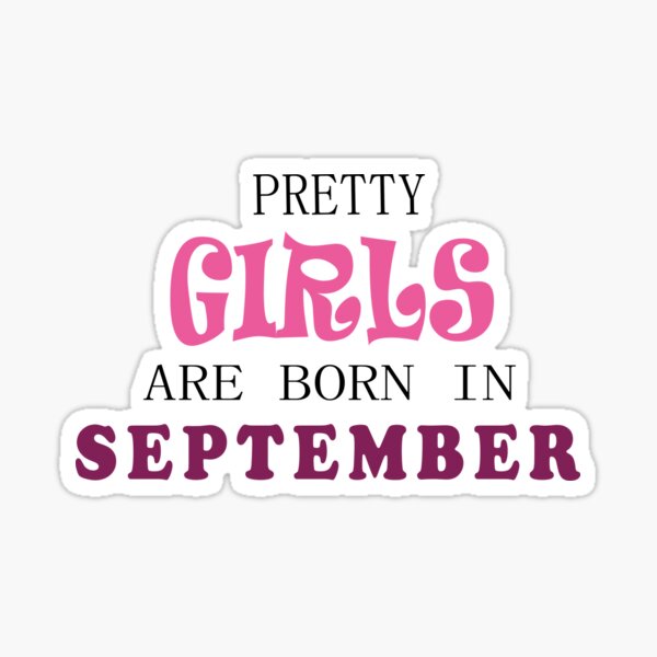 "Pretty Girls Are Born In September Funny Birthday Quote" Sticker for ...