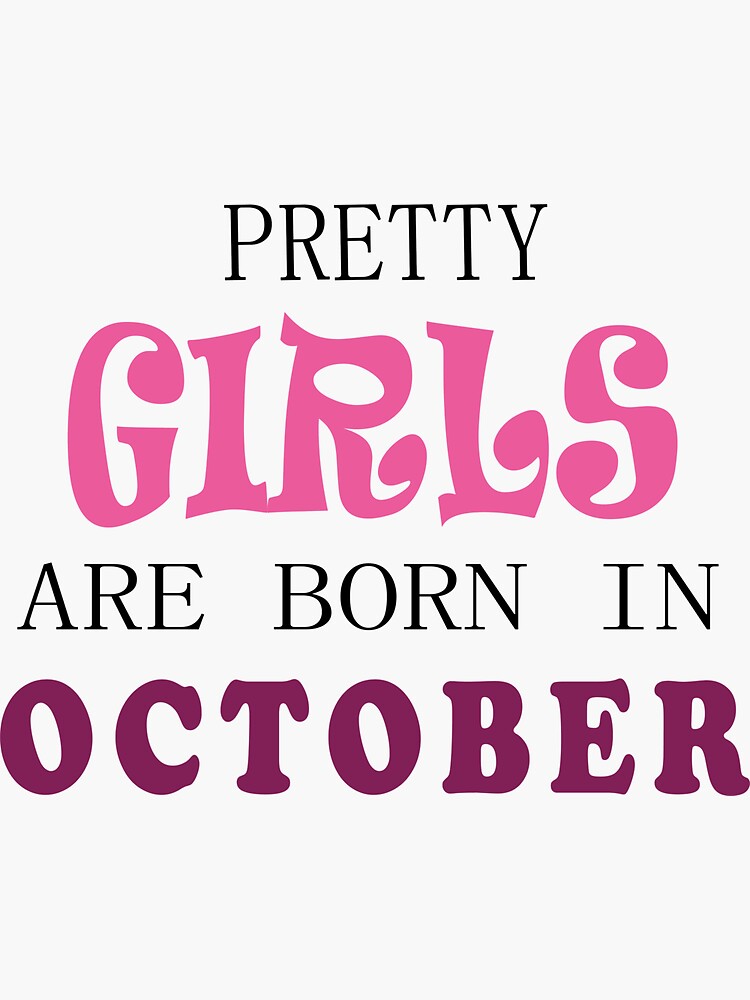 "Pretty Girls Are Born In October Funny Birthday Quote" Sticker for ...